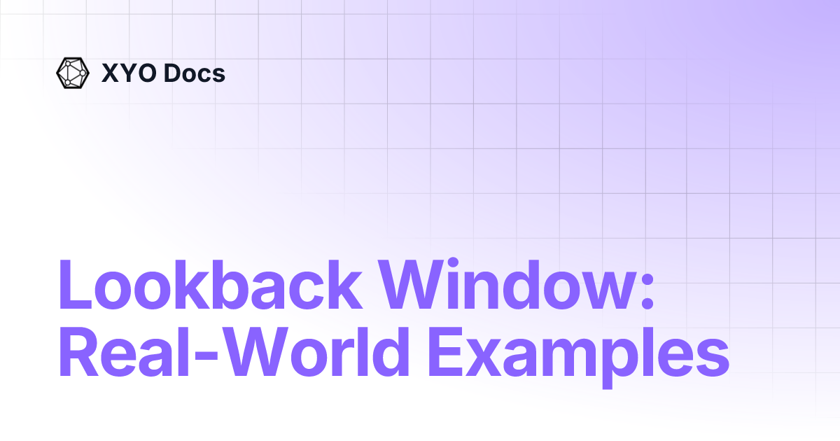 Lookback Window: Real-World Examples | XYO Docs